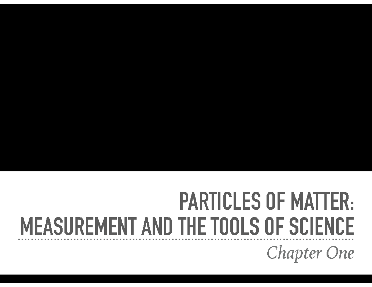 Chapter 1 Matter, Energy, and Measurement Fall - PARTICLES OF MATTER: MEASUREMENT AND THE TOOLS ...