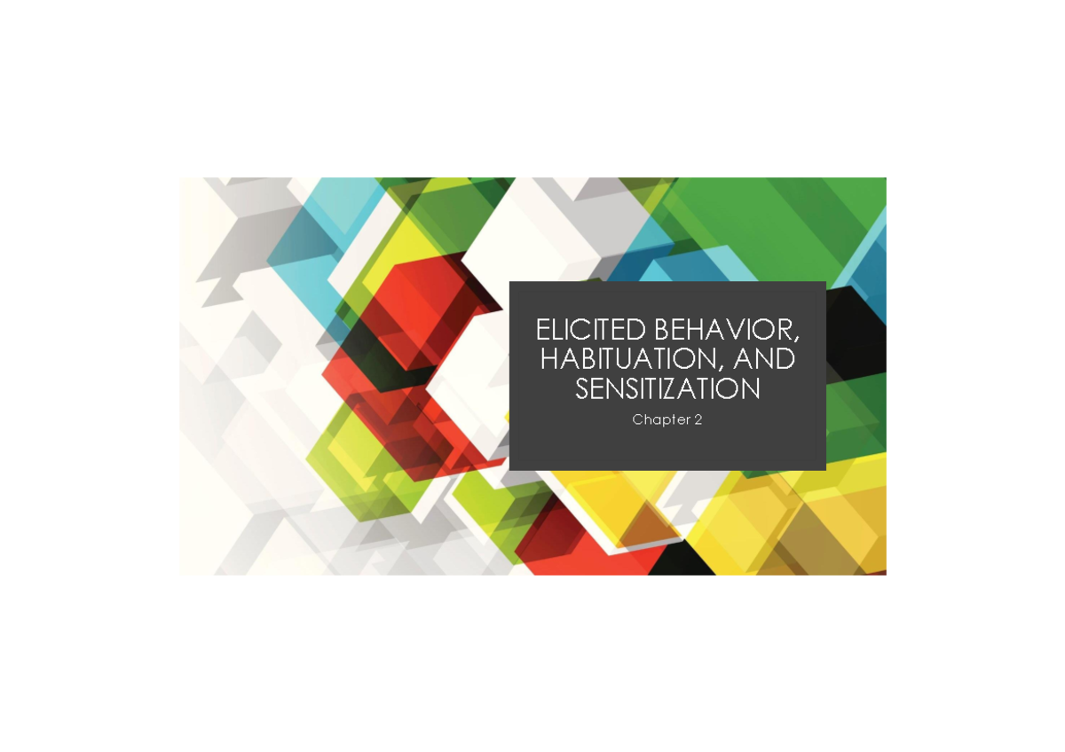 220 Ch 2 Pt - ch 2 notes part 1 - ELICITED BEHAVIOR, HABITUATION, AND ...