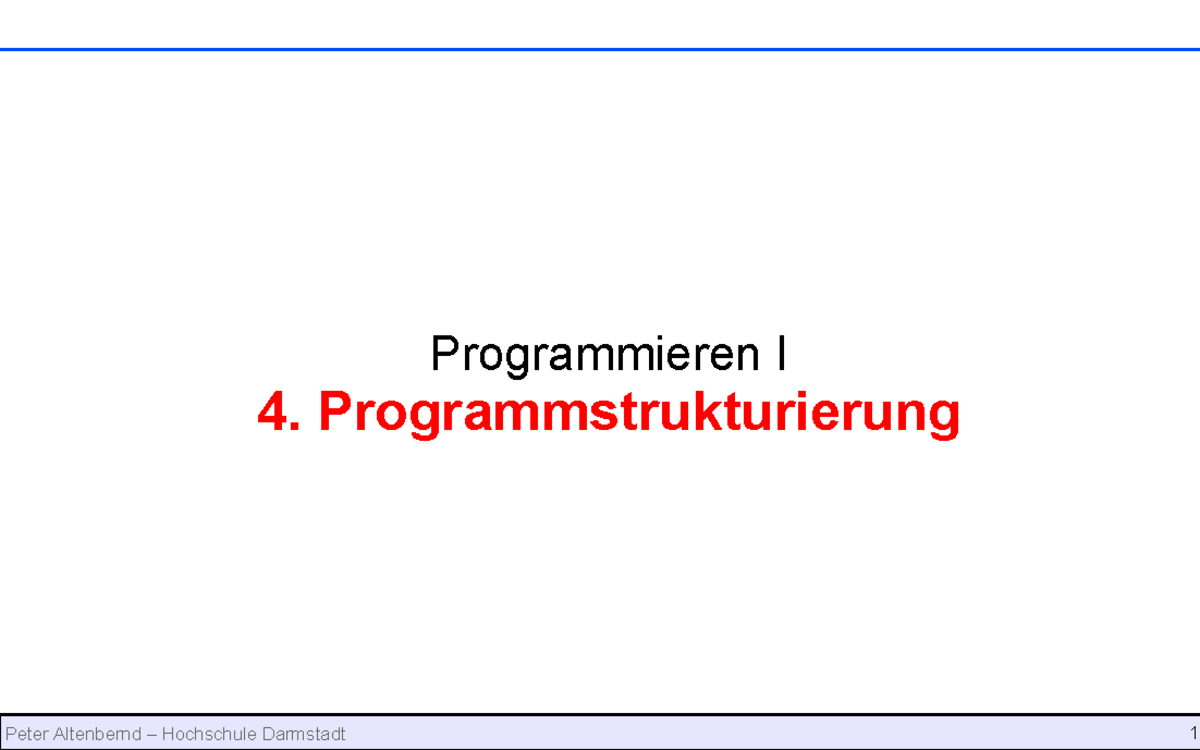 4 Strukturierung - Vorlesung 4 - Programmieren I 4. Programmstrukturierung Übersicht 1. Ziele ...