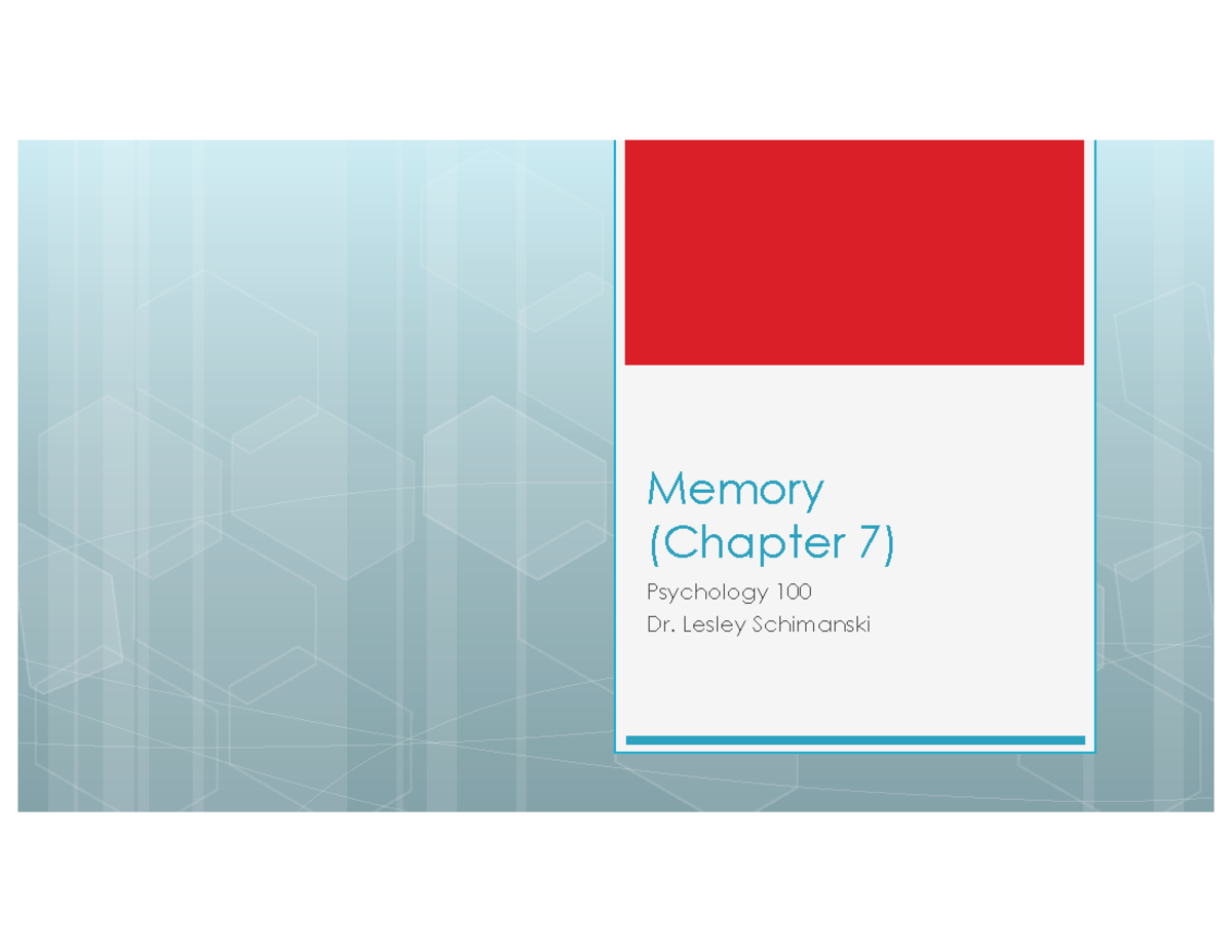 Chapter 7 Memory Part1 - Memory (Chapter 7) Psychology 100 Dr. Lesley ...