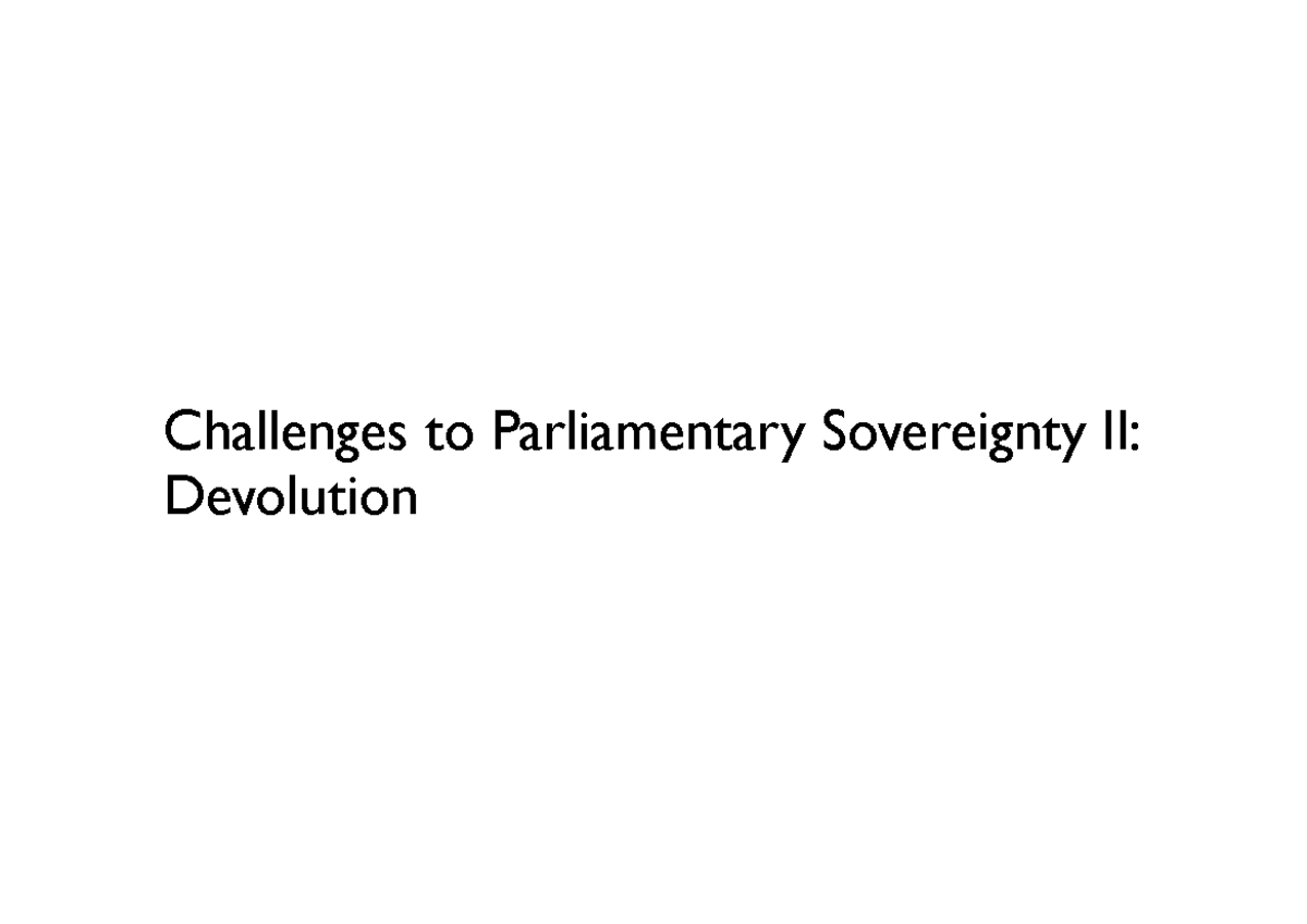 Week 5 Lecture II Sovereignty and Devolution - Challenges to ...