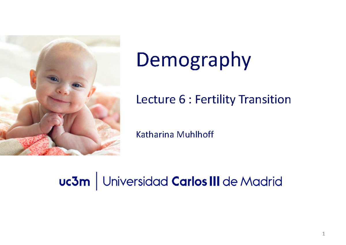 Lecture 6 Demography - Katharina Muhlhoff Lecture 6 : Fertility ...