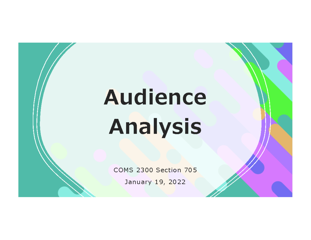 COMS 2300 Day 3 Audience Analysis - Audience Analysis COMS 2300 Section 705 January 19, 2022 ...