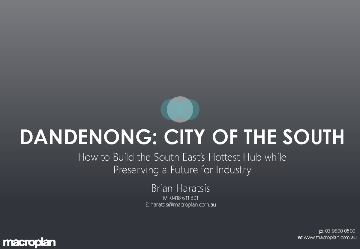 Macroplan presentation September 2019 - DANDENONG: CITY OF THE SOUTH ...