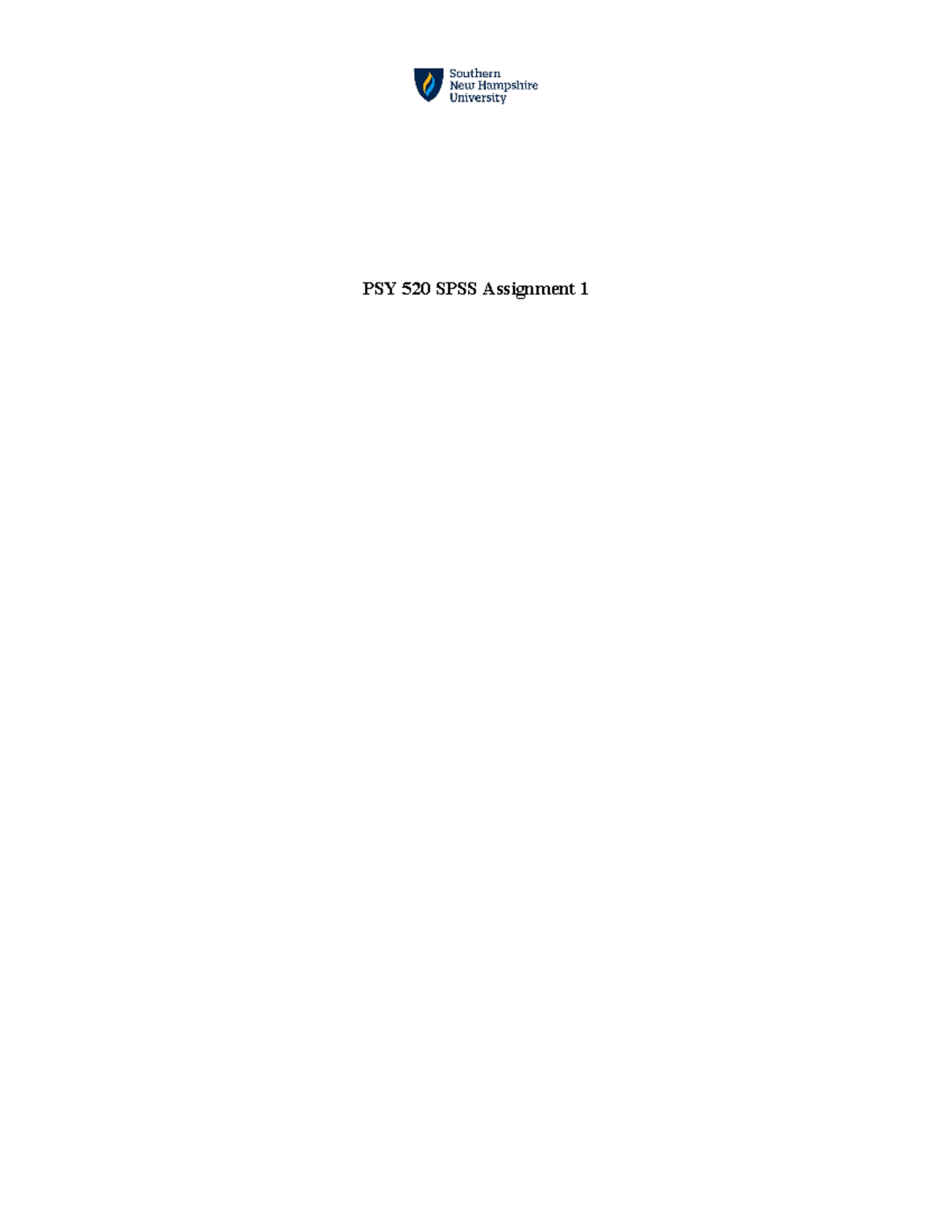 PSY 520 SPSS Assignment 1 - PSY 520 SPSS Assignment PSY 520 SPSS Assignment 1 Questions Describe ...