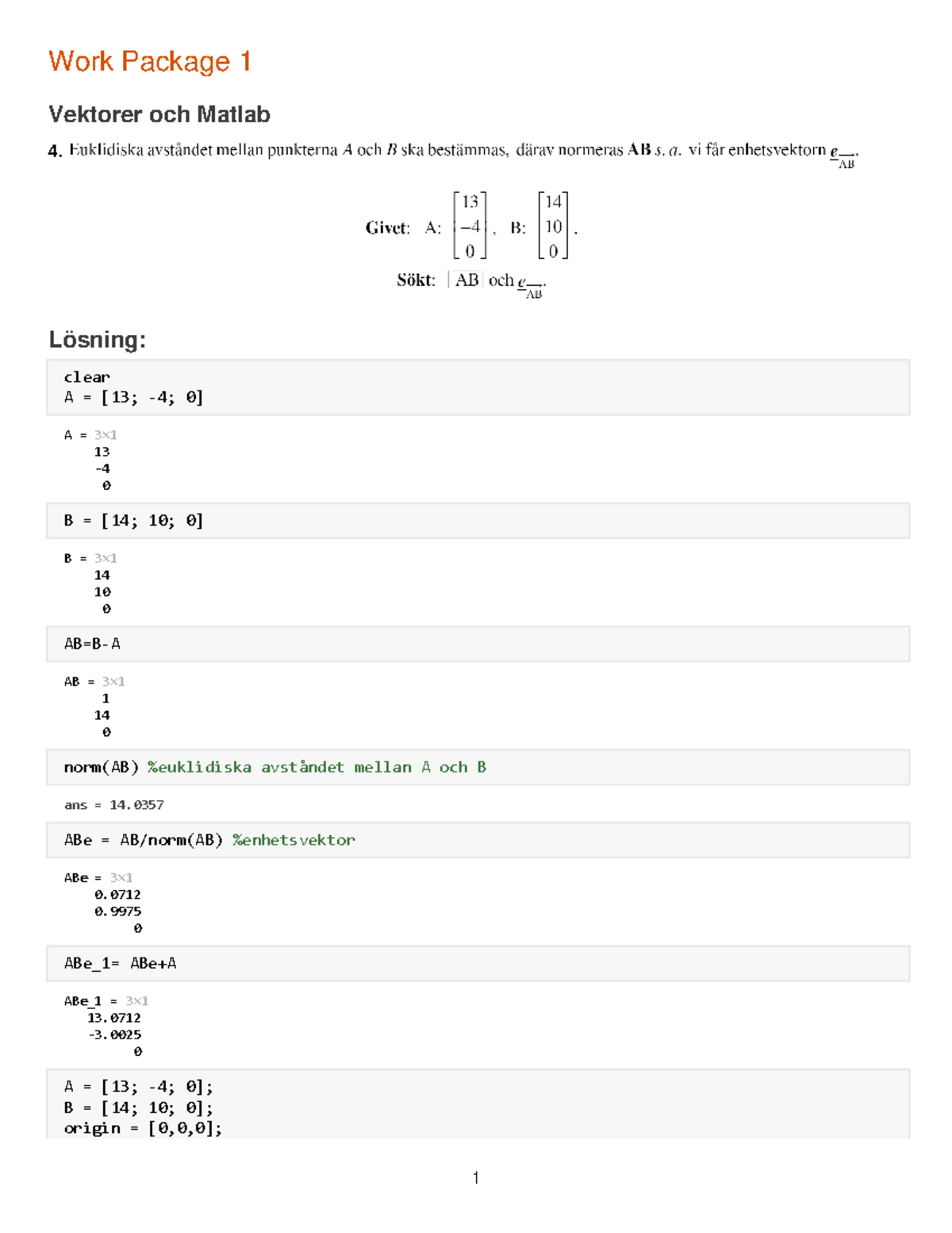 WP1 Study Group 1 - Workpackage - Work Package 1 Vektorer och Matlab 4. Lösning: clear A = [13 ...