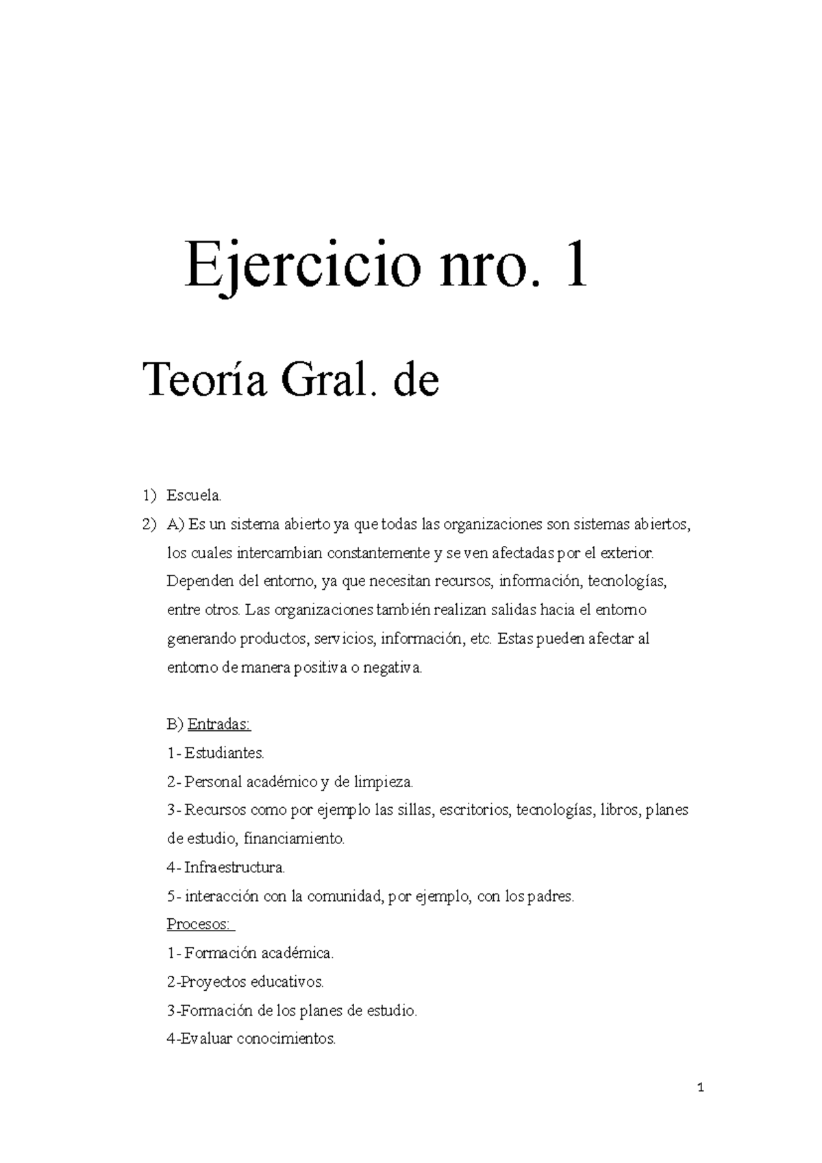 Ejercicio nro 1 grupal. isi - Ejercicio nro. 1 Teoría Gral. de 1) Escuela. 2) A) Es un sistema ...