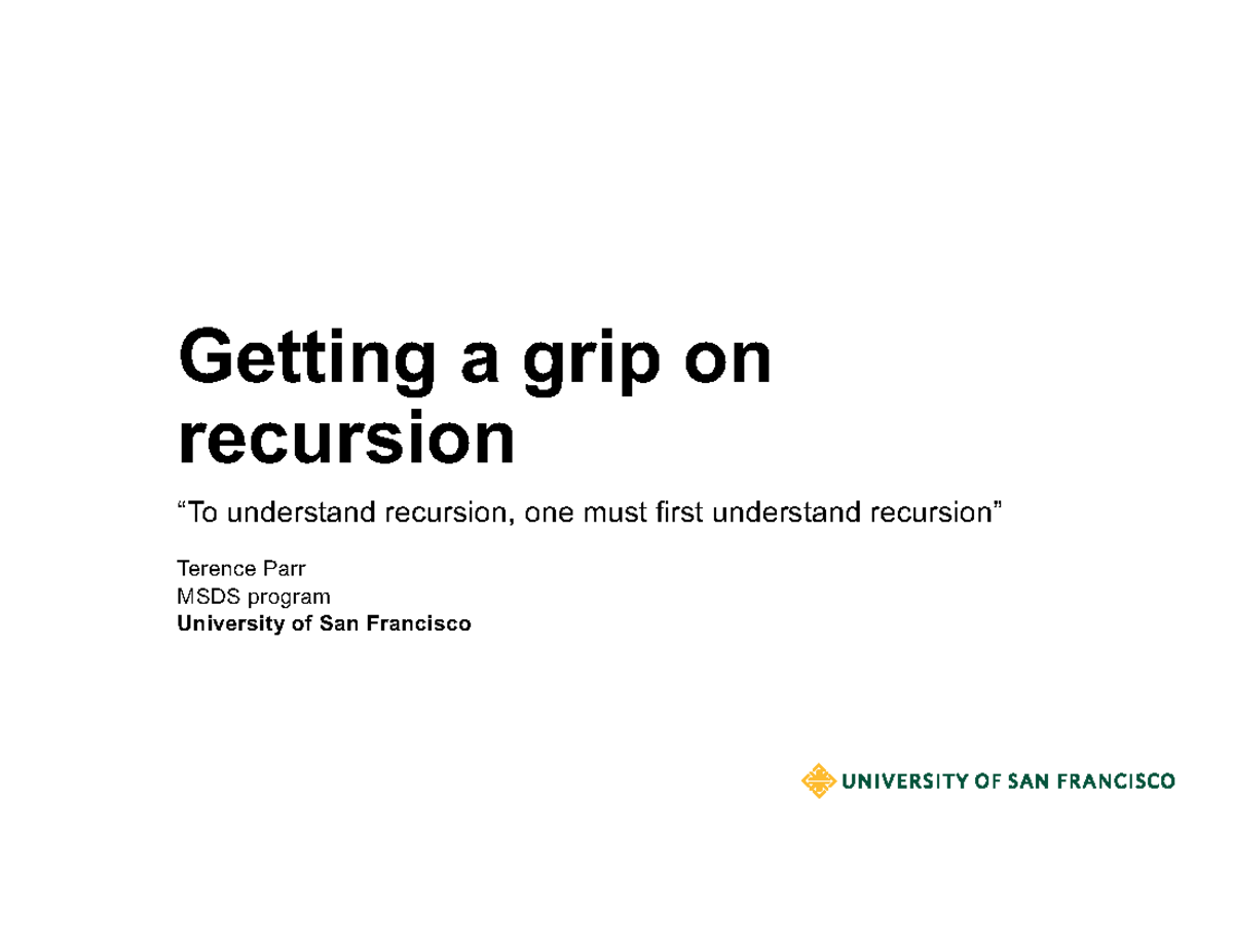 Recursion - Getting a grip on recursion “To understand recursion, one must first understand ...