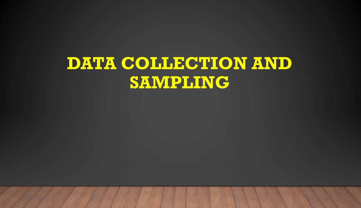 Data collection and sampling - DATA COLLECTION AND SAMPLING TYPES OF ...