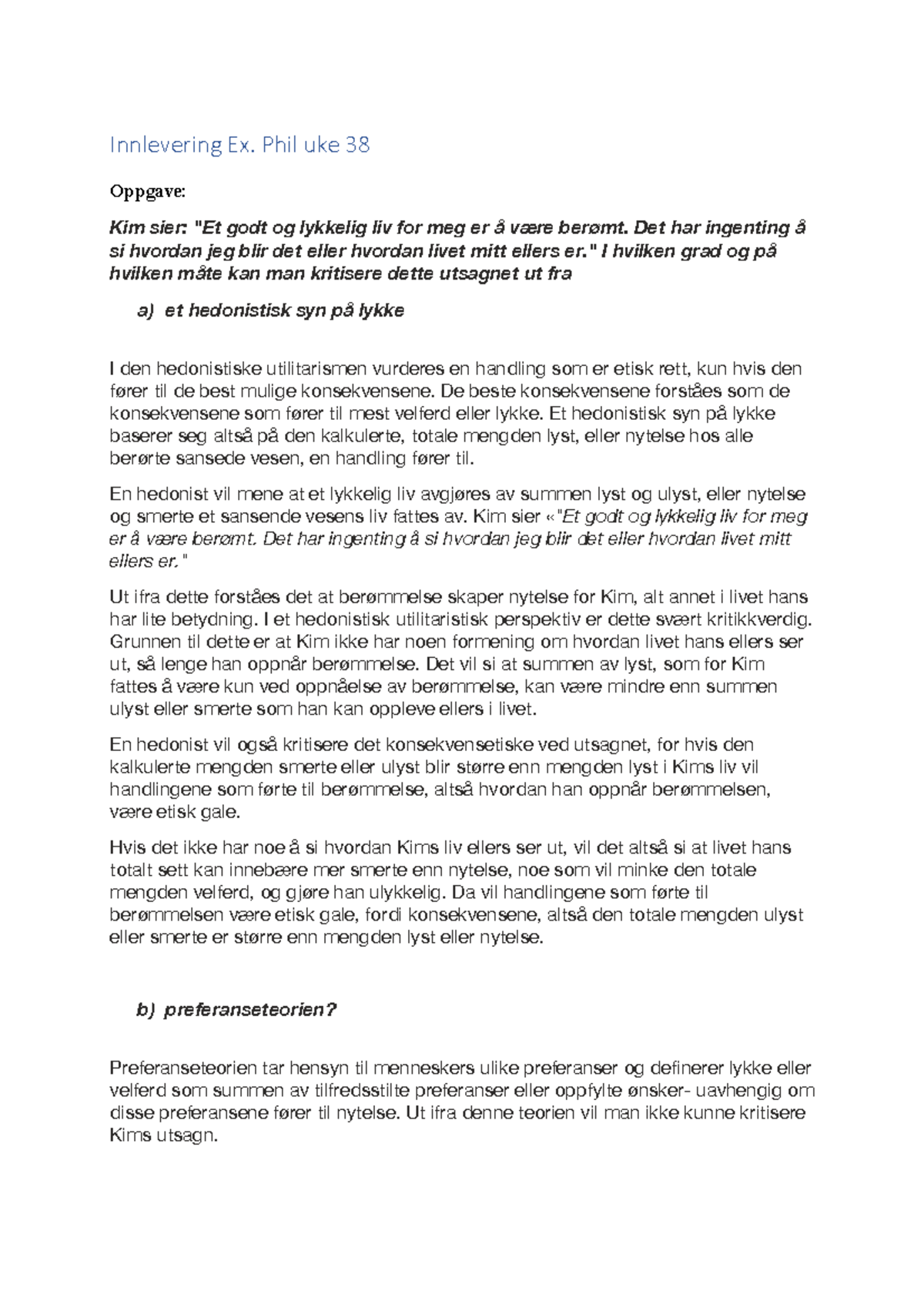 Ex. Phil hedonisme om lykke - Innlevering Ex. Phil uke 38 Oppgave: Kim sier: "Et godt og - Studocu