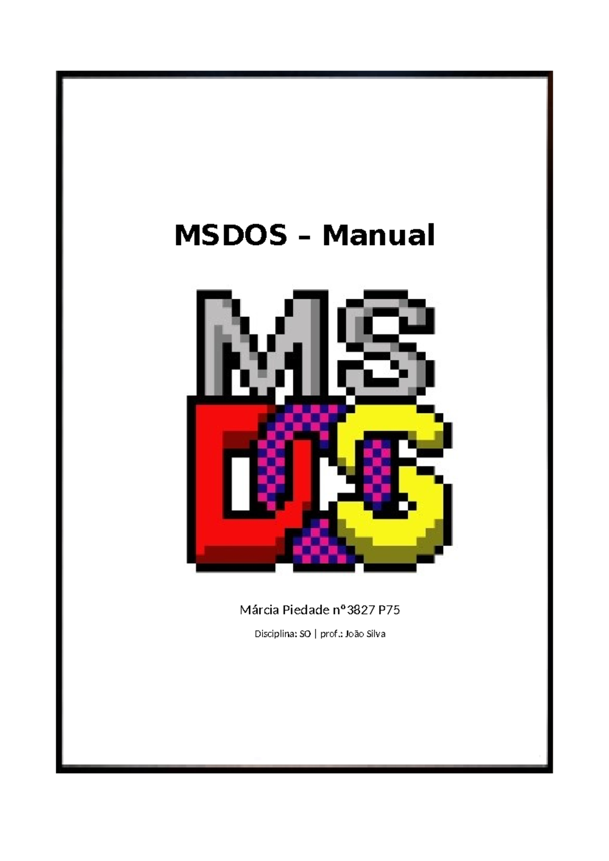 Marcia manual Msdos - MSDOS – Manual Márcia Piedade nº3827 P Disciplina: SO | prof.: João Silva ...