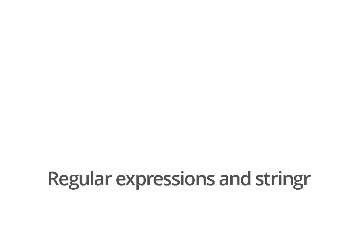 Regular expressions and stringr - Regular expressions and stringr stringr Regular Expressions ...
