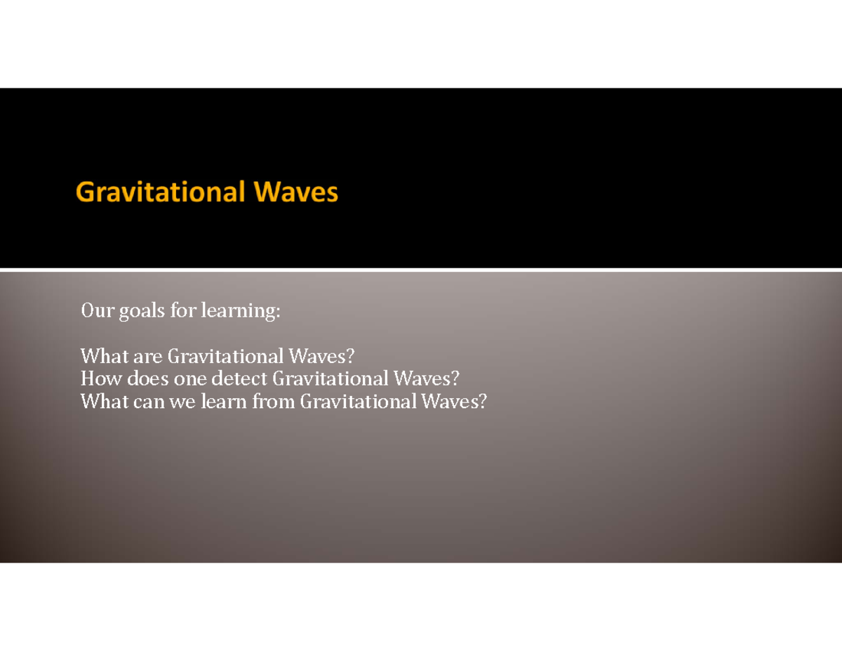 Gravity waves in space - Our goals for learning:What are Gravitational ...