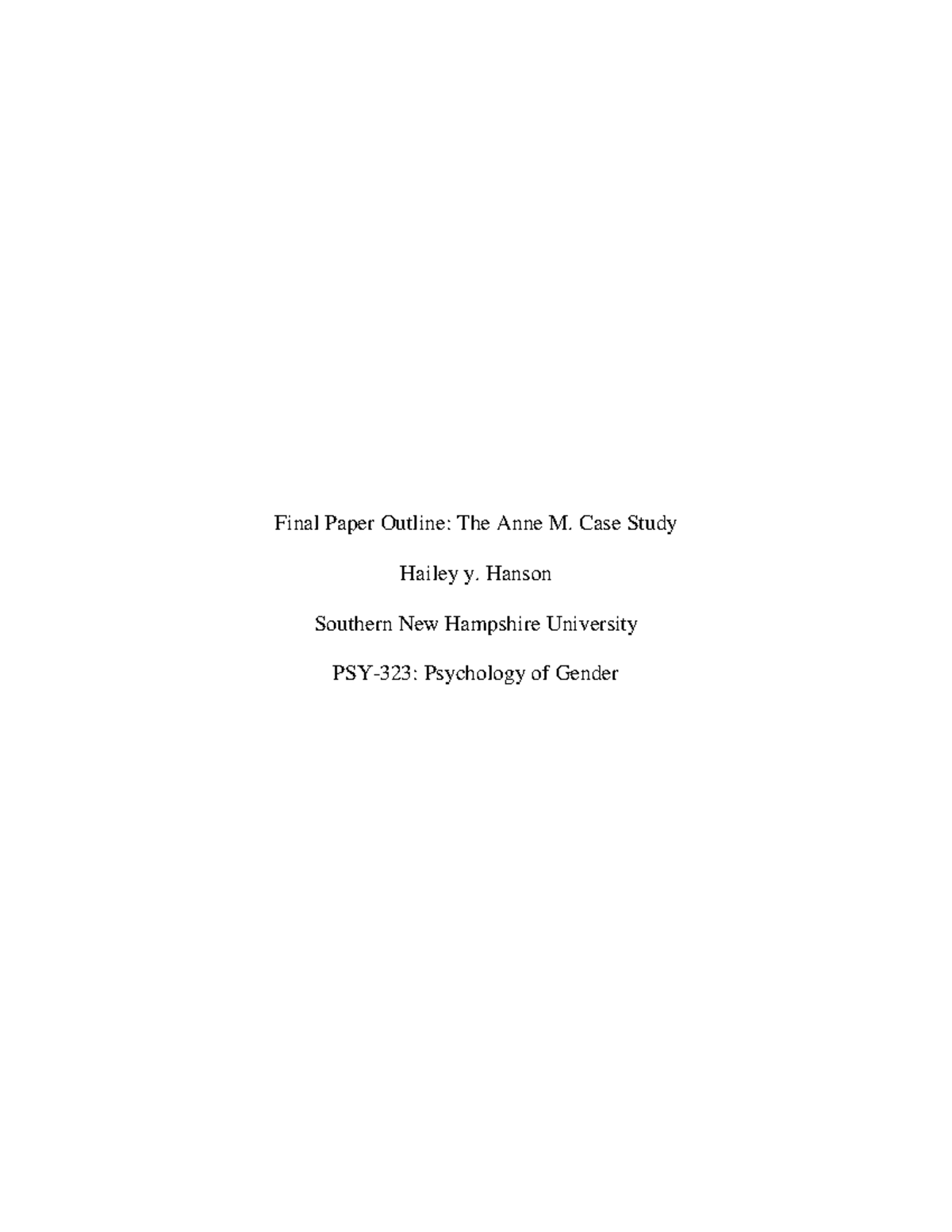 Psy 323 Final Paper Outline mod 6 - Final Paper Outline: The Anne M. Case Study Hailey y. Hanson ...