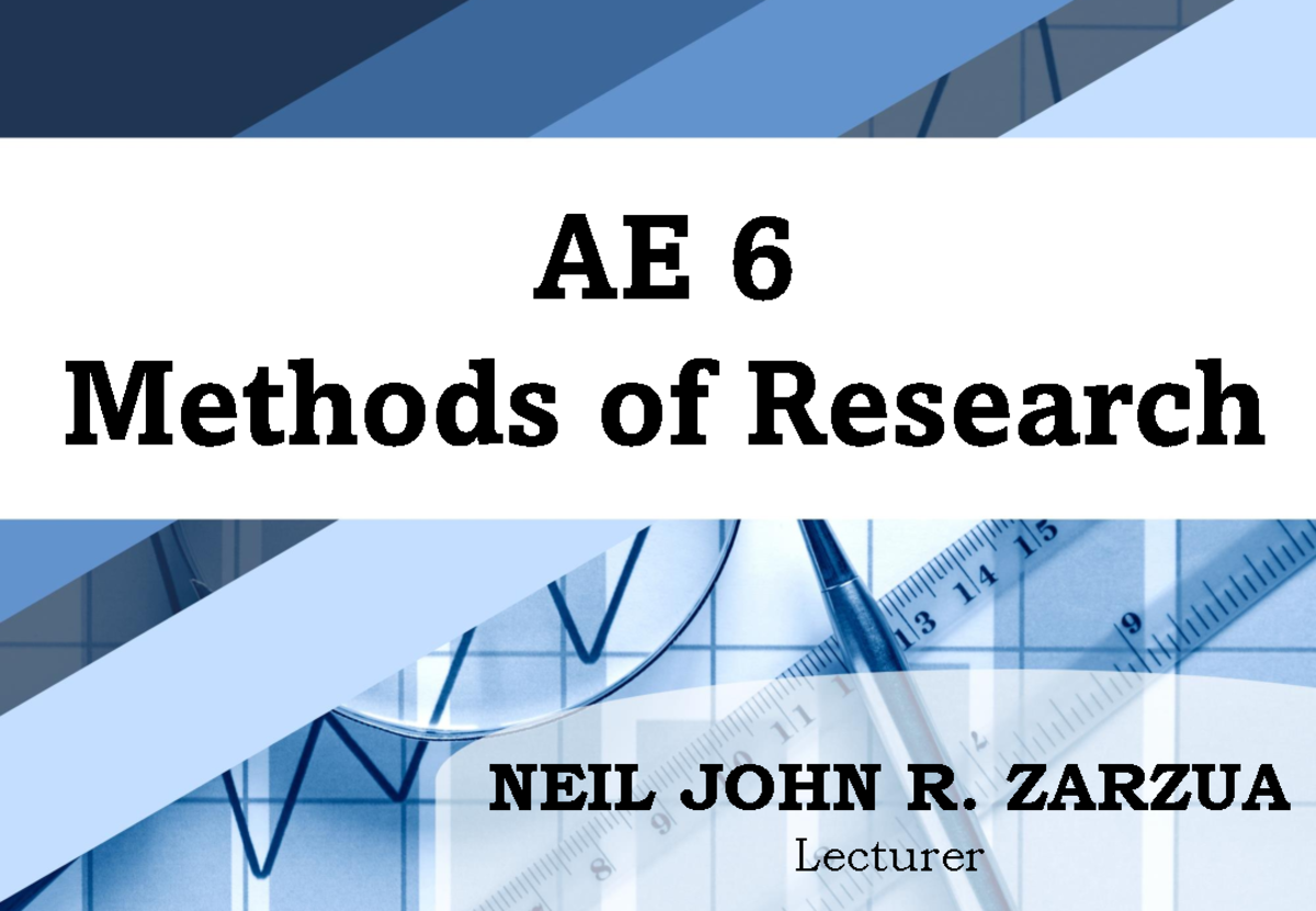 Lecture-1 - Goodluck - AE 6 Methods of Research NEIL JOHN R. ZARZUA ...