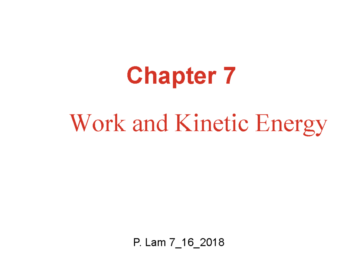 Chapter 7 - Chapter 7 Work and Kinetic Energy P. Lam 7_16_ Learning Goals for Chapter 7 To - Studocu