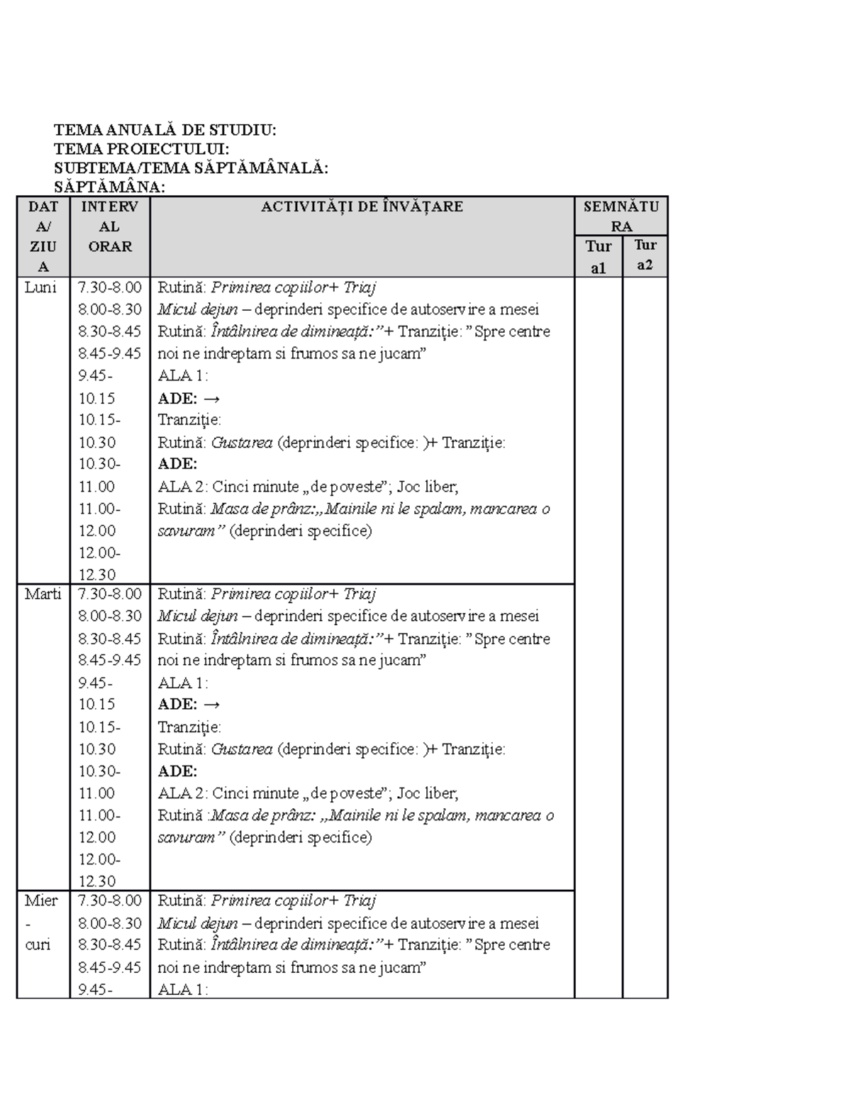 Tabel - TEMA ANUALĂ DE STUDIU: TEMA PROIECTULUI: SUBTEMA/TEMA SĂPTĂMÂNALĂ: SĂPTĂMÂNA: DAT A/ ZIU ...