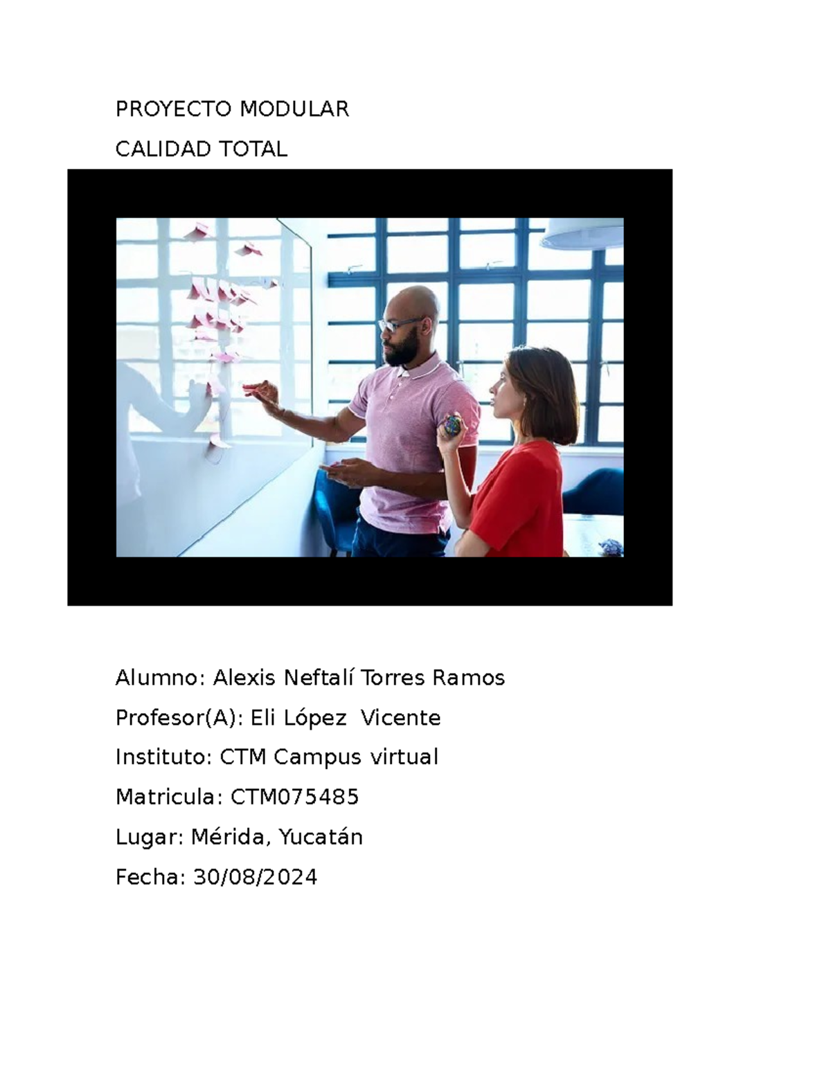 Modular Calidad Total - PROYECTO MODULAR CALIDAD TOTAL Alumno: Alexis Neftalí Torres Ramos - Studocu