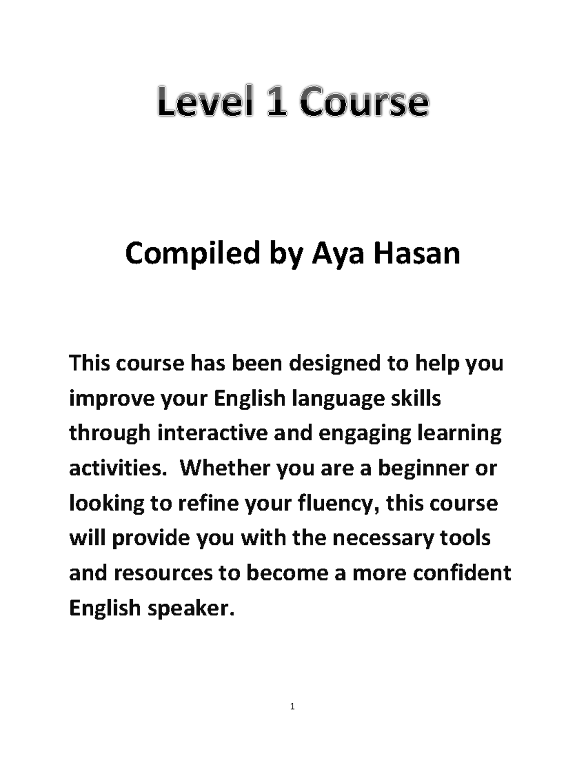 Level 1 course - Compiled by Aya Hasan This course has been designed to ...