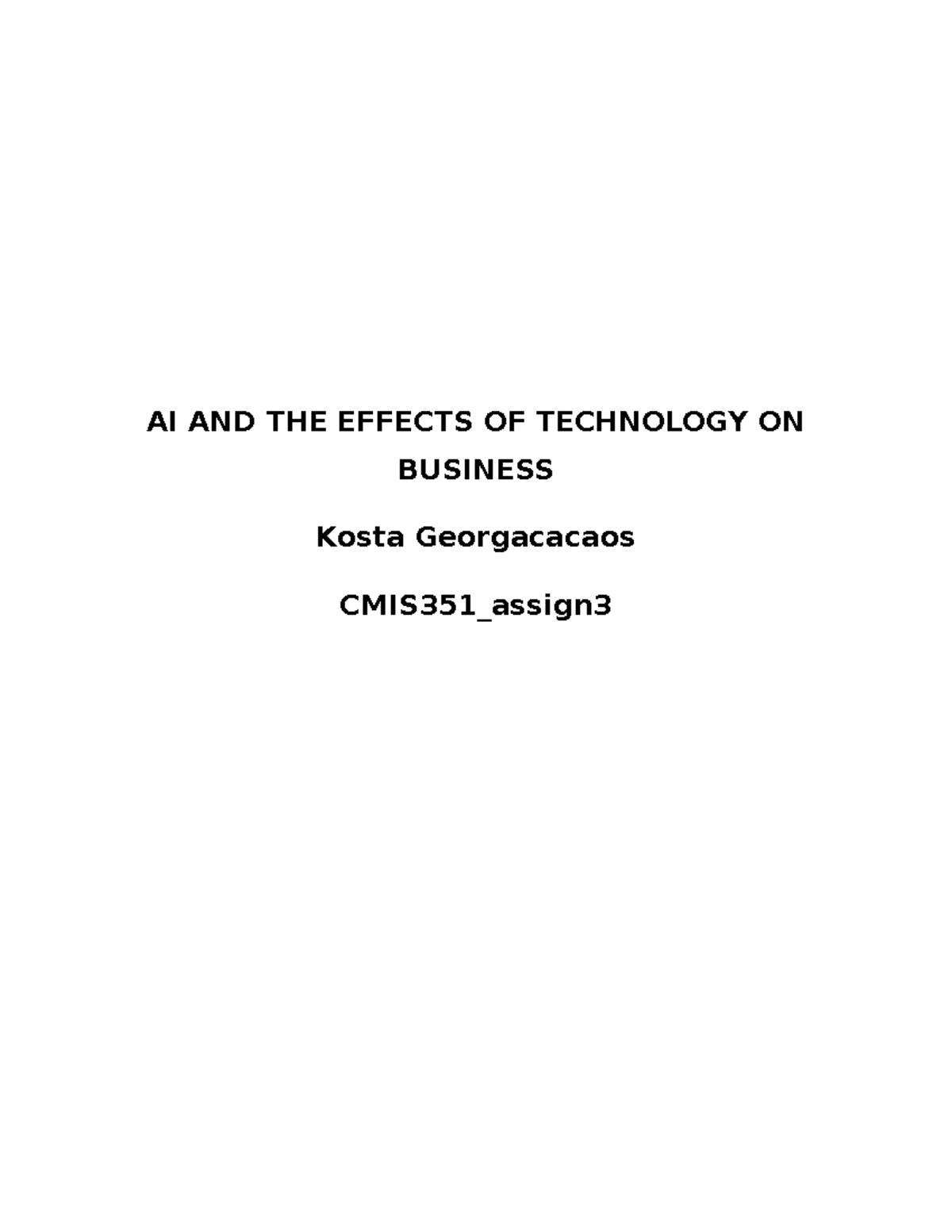 CMIS351 assignment 3 complete - AI AND THE EFFECTS OF TECHNOLOGY ON BUSINESS Kosta Georgacacaos ...
