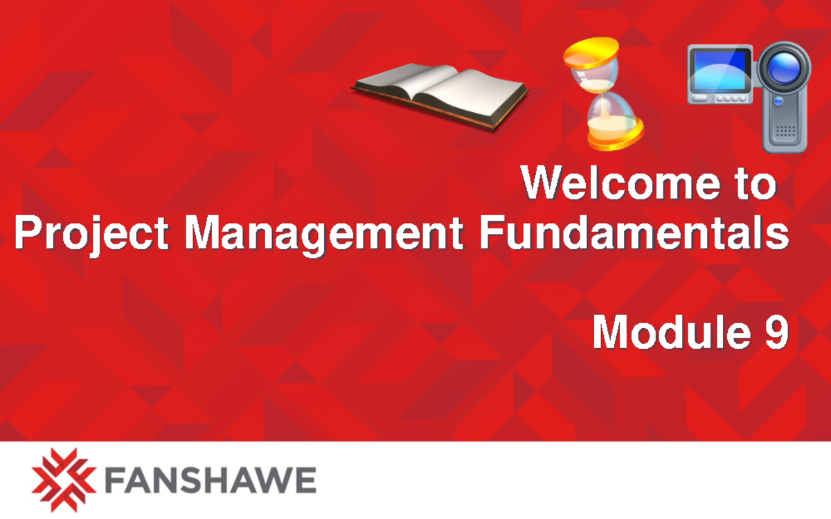 PM Module 9 modified - Welcome to Project Management Fundamentals Module 9 Objectives • Project ...