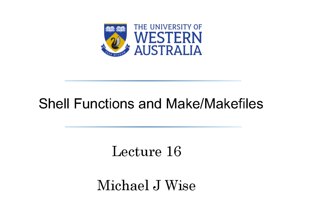 L16 make - aaa - Shell Functions and Make/Makefiles Lecture 16 Michael J Wise Shell functions If ...