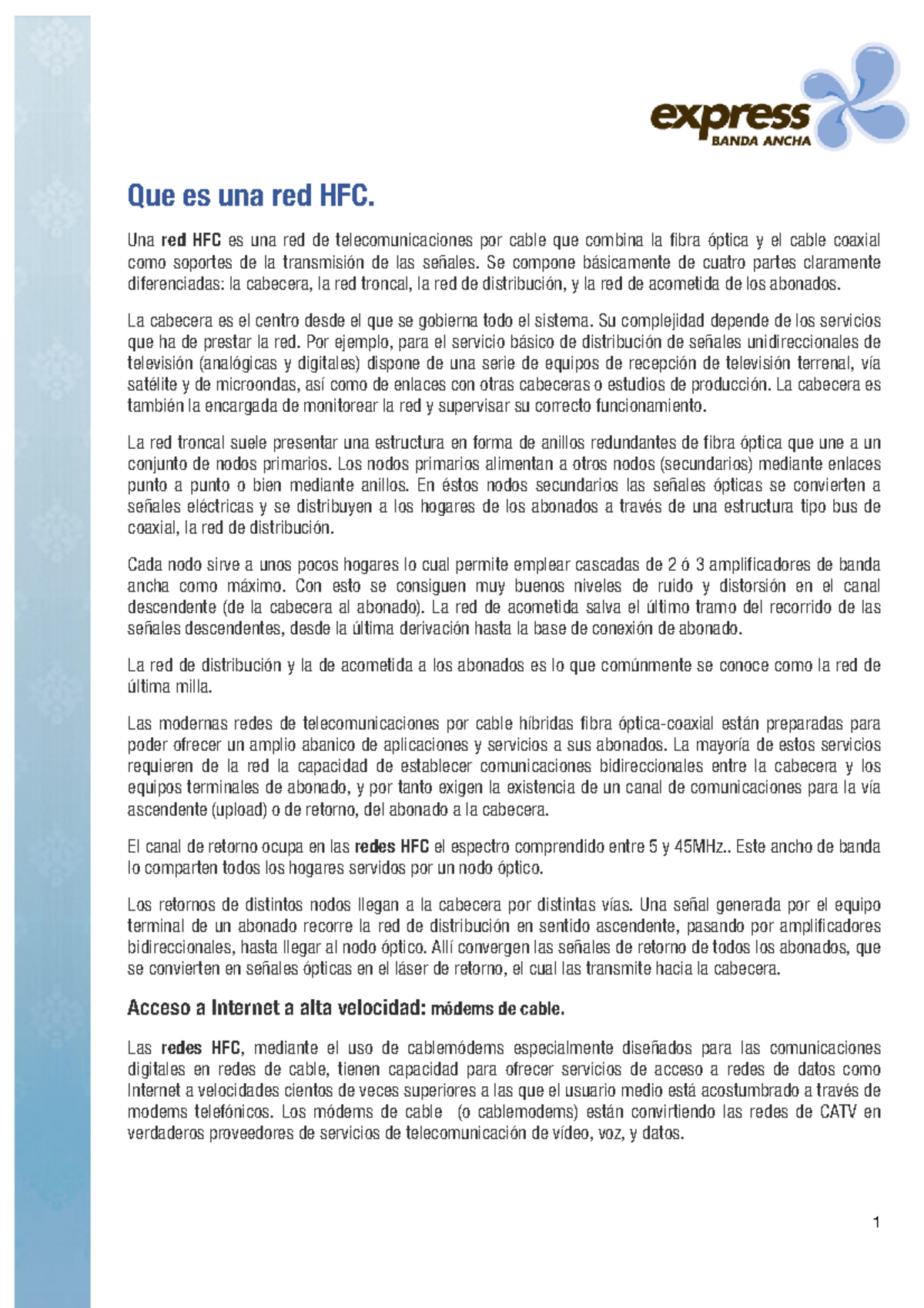 QUE ES HFC - asdfgh - 1 Que es una red HFC. Una red HFC es una red de telecomunicaciones por ...