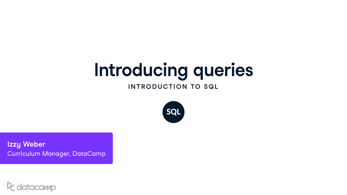Chapter 2 - Introducing queries I N T R O D U C T I O N T O S Q L Izzy Weber Curriculum Manager ...