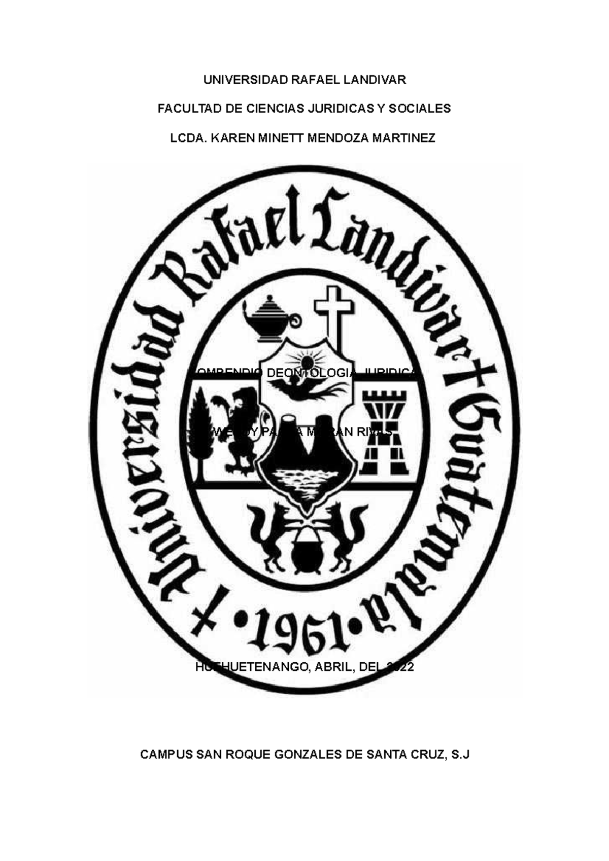 Compendio - UNIVERSIDAD RAFAEL LANDIVAR FACULTAD DE CIENCIAS JURIDICAS Y SOCIALES LCDA. KAREN ...