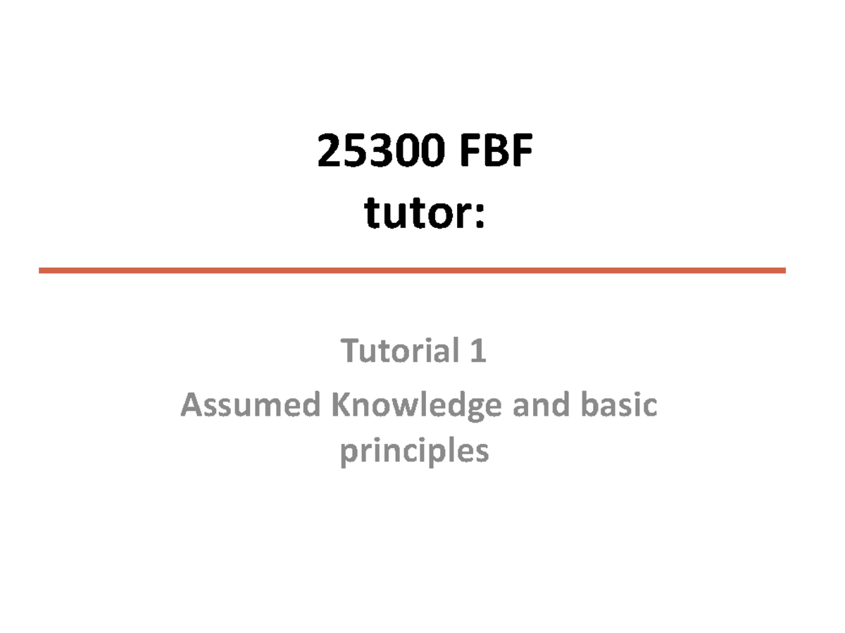 Tutorial work - answers - 25300 FBF tutor: Tutorial 1 Assumed Knowledge and basic principles ...