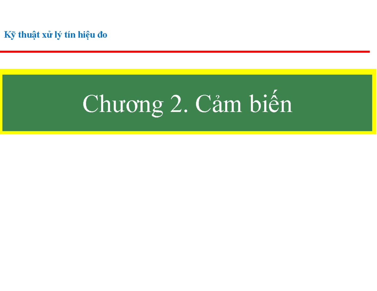 Ch2 - Chương 2 bài giảng xử lý tín hiệu đo lường - Chương 2. Cảm biến Kỹ thuật xử lý tín hiệu đo ...