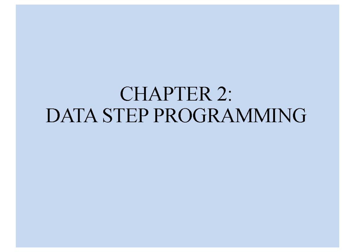 Chapter 2 2023 - GUGUG78GBJ8HB8U - CHAPTER 2: DATA STEP PROGRAMMING Learning Outcomes Upon - Studocu
