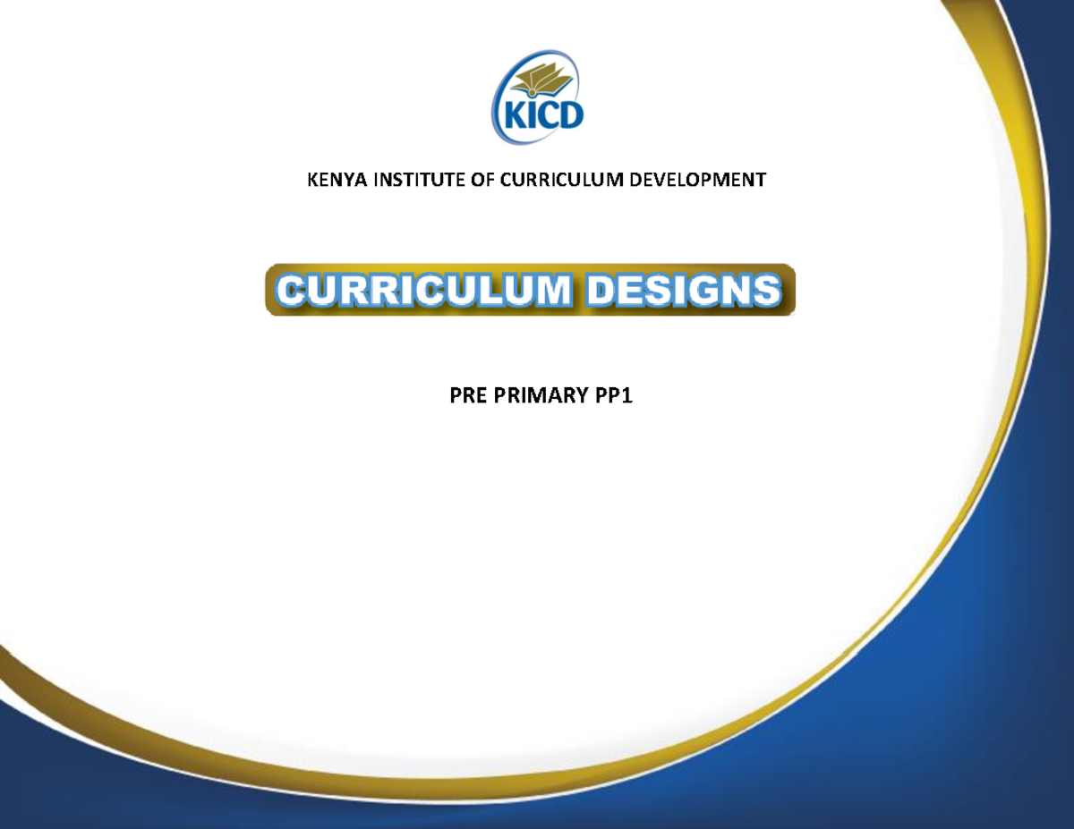 Curriculum Design PP1 - i KENYA INSTITUTE OF CURRICULUM DEVELOPMENT PRE ...