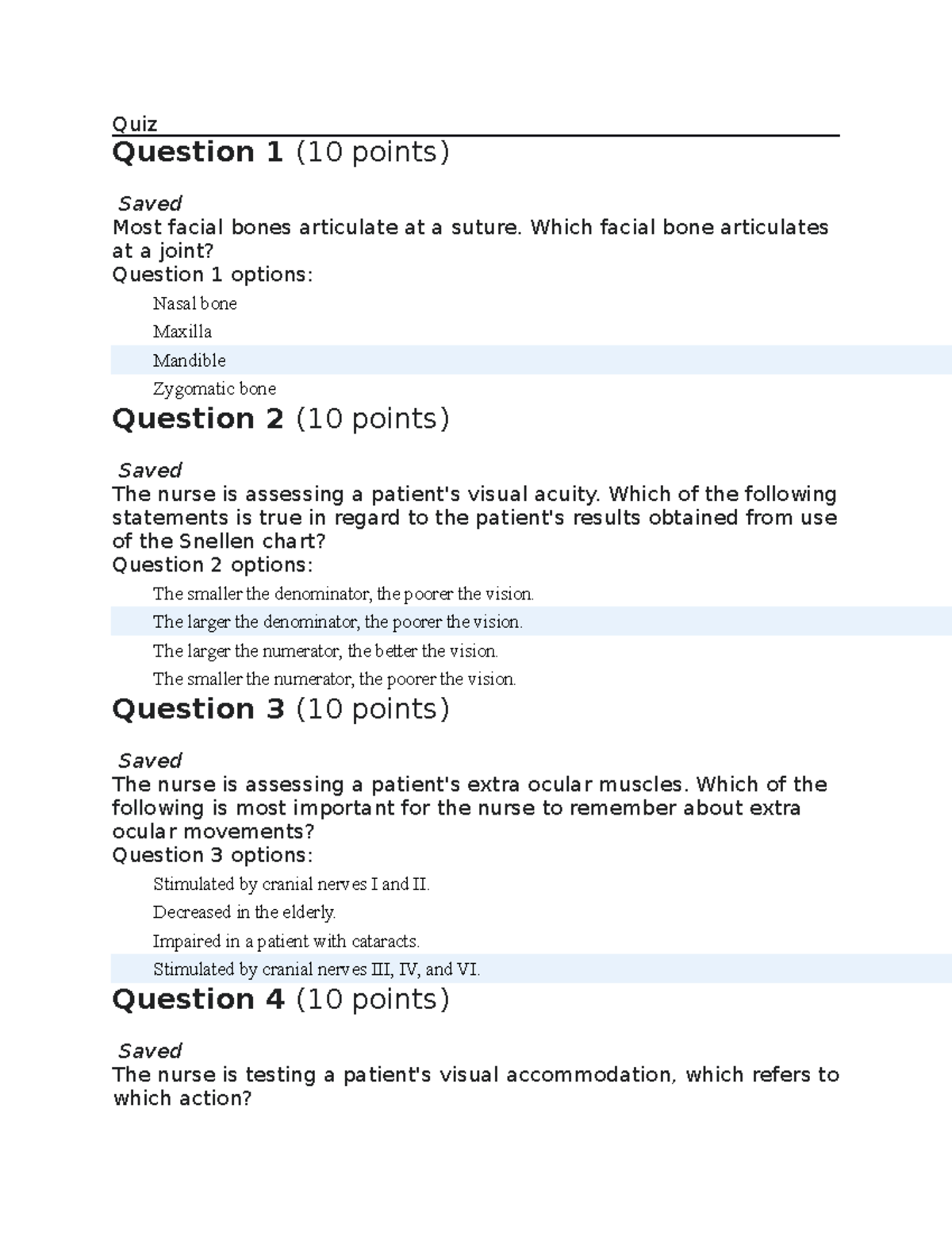 Quiz W4 - Week 4 quiz material - Quiz Question 1 (10 points) Saved Most facial bones articulate ...