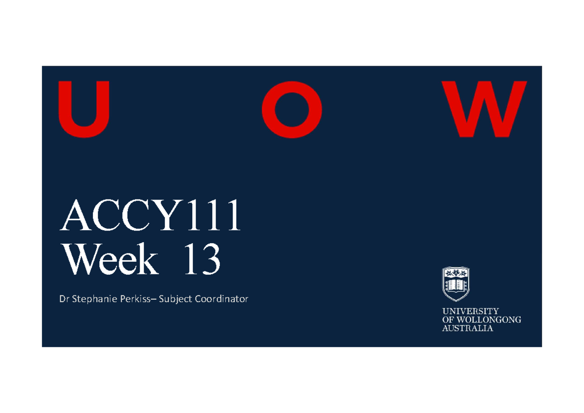 ACCY111 Lecture 13 - Warning: TT: undefined function: 32 ACCY Week 13 Dr Stephanie Perkiss ...