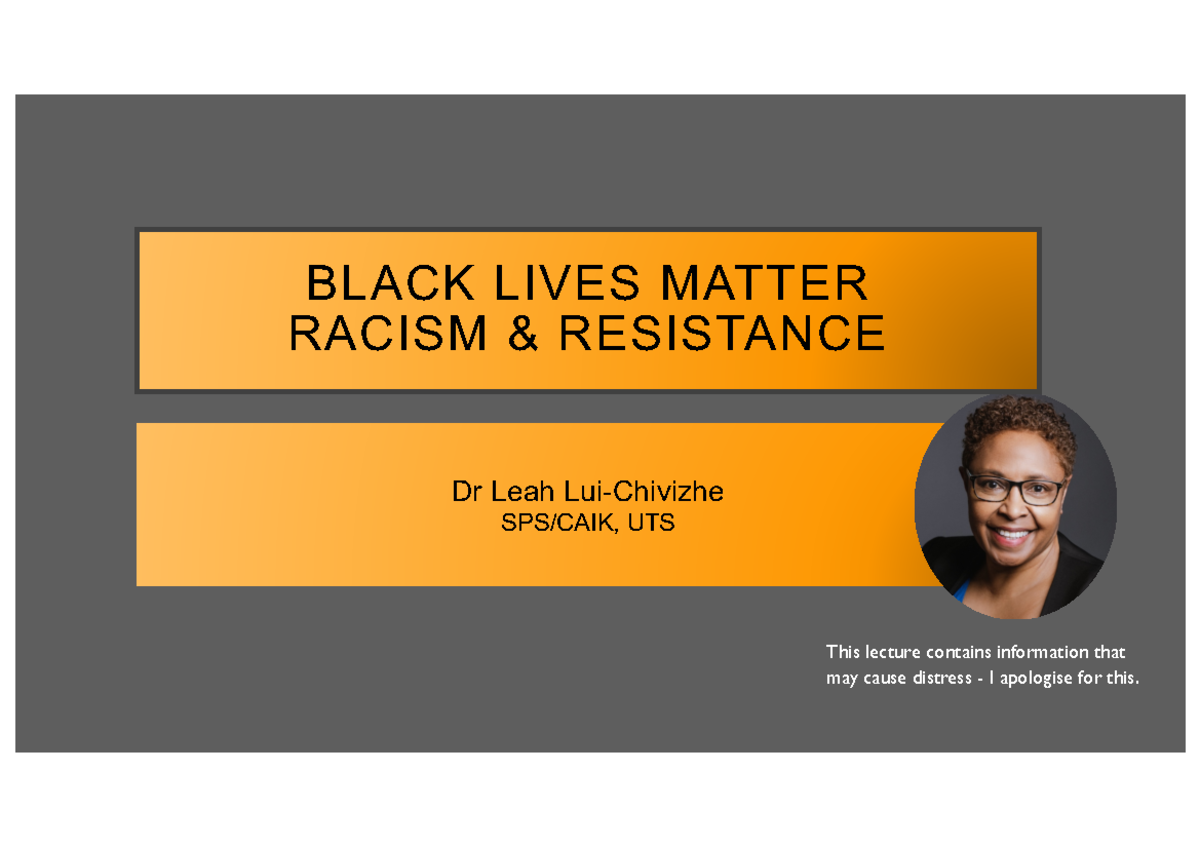 Race and racism lecture notes - BLACK LIVES MATTER RACISM & RESISTANCE ...