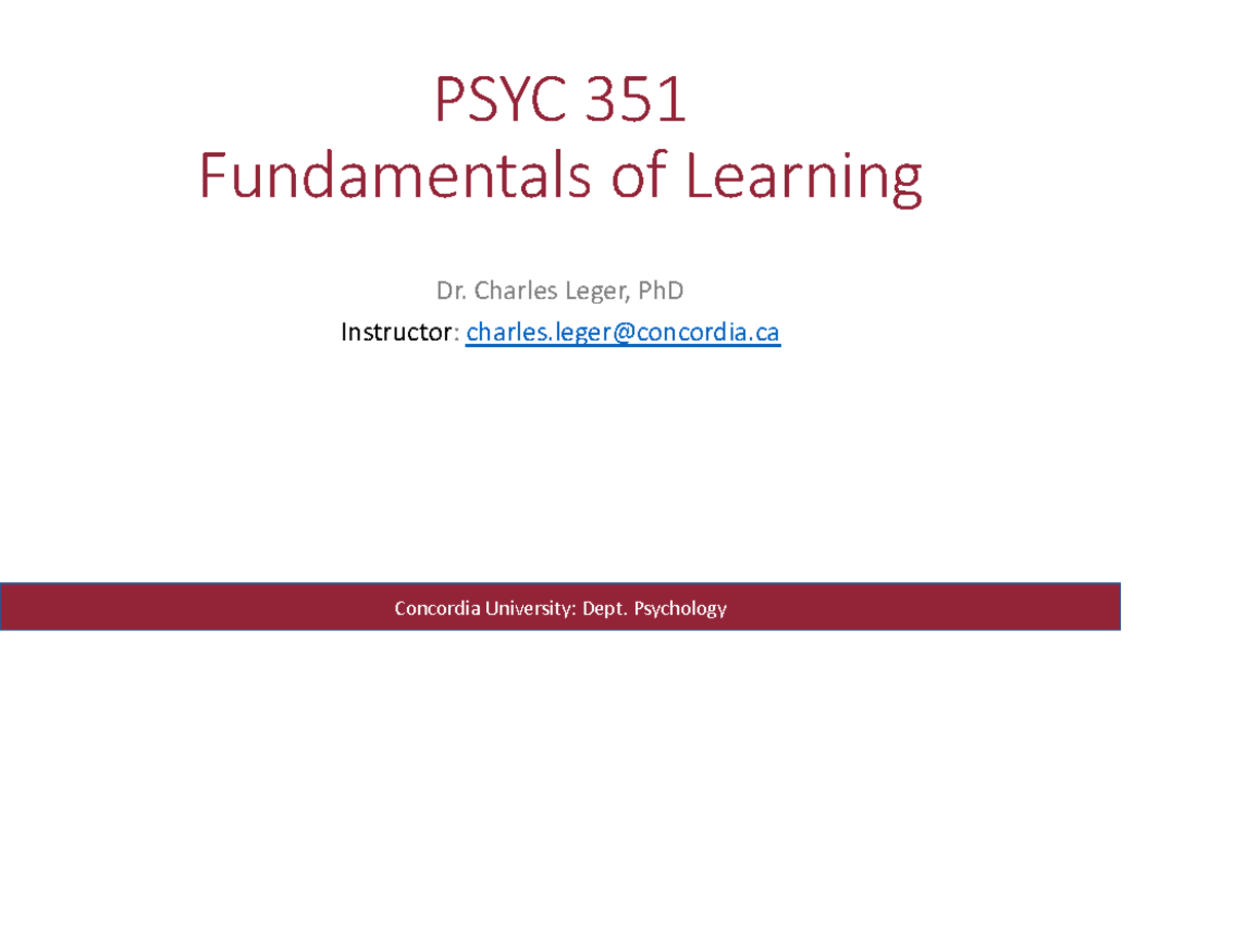 PSYC351 Lecture Slides Chapter 6-11 - PSYC 351 Fundamentals of Learning Dr. Charles Leger, PhD ...