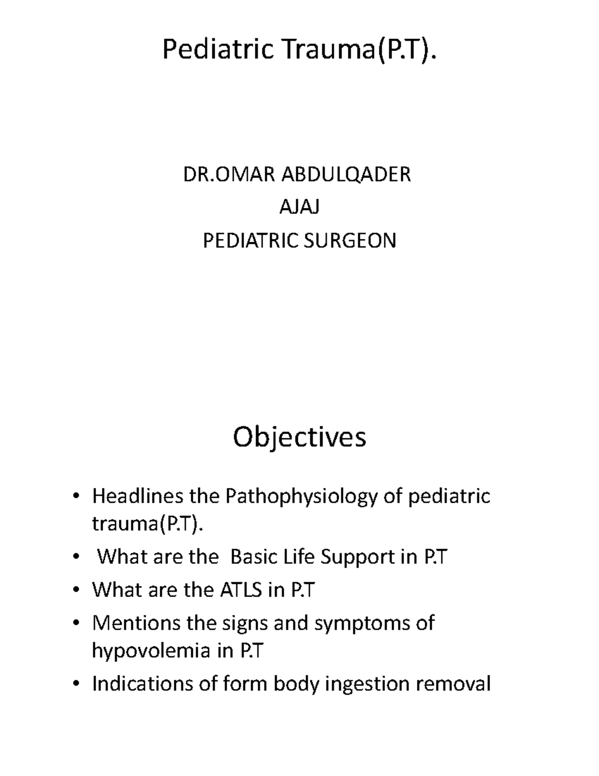 Pediatric Trauma(P.T) - DR ABDULQADER AJAJ PEDIATRIC SURGEON Objectives ...