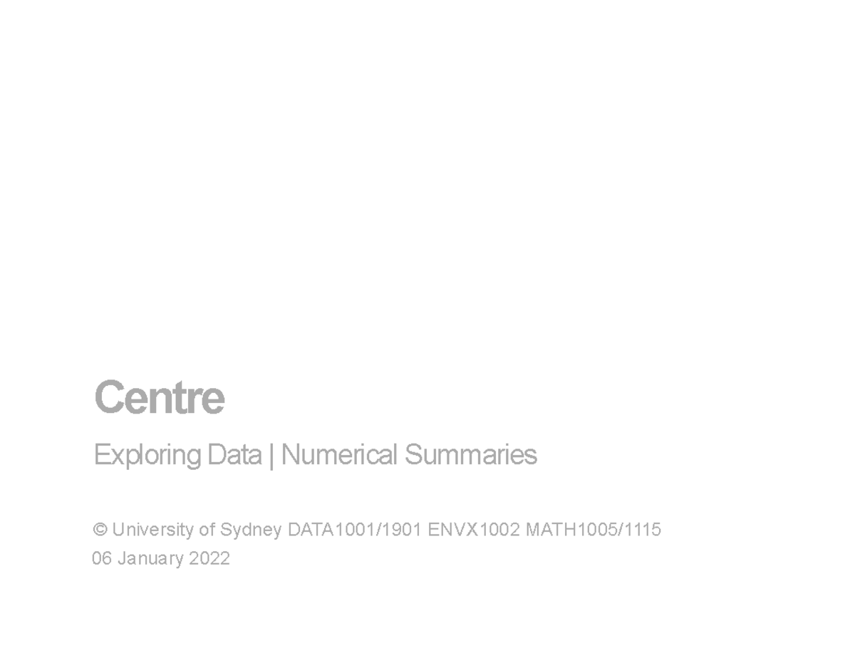 Stats 5 - lecture slides for sem 1 -2022 - Centre Exploring Data | Numerical Summaries ...