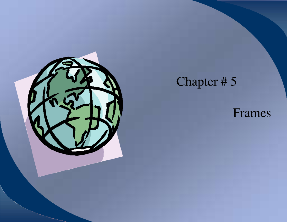 Frames - Chapter # 5 Frames Frames • A frame is a container that ...