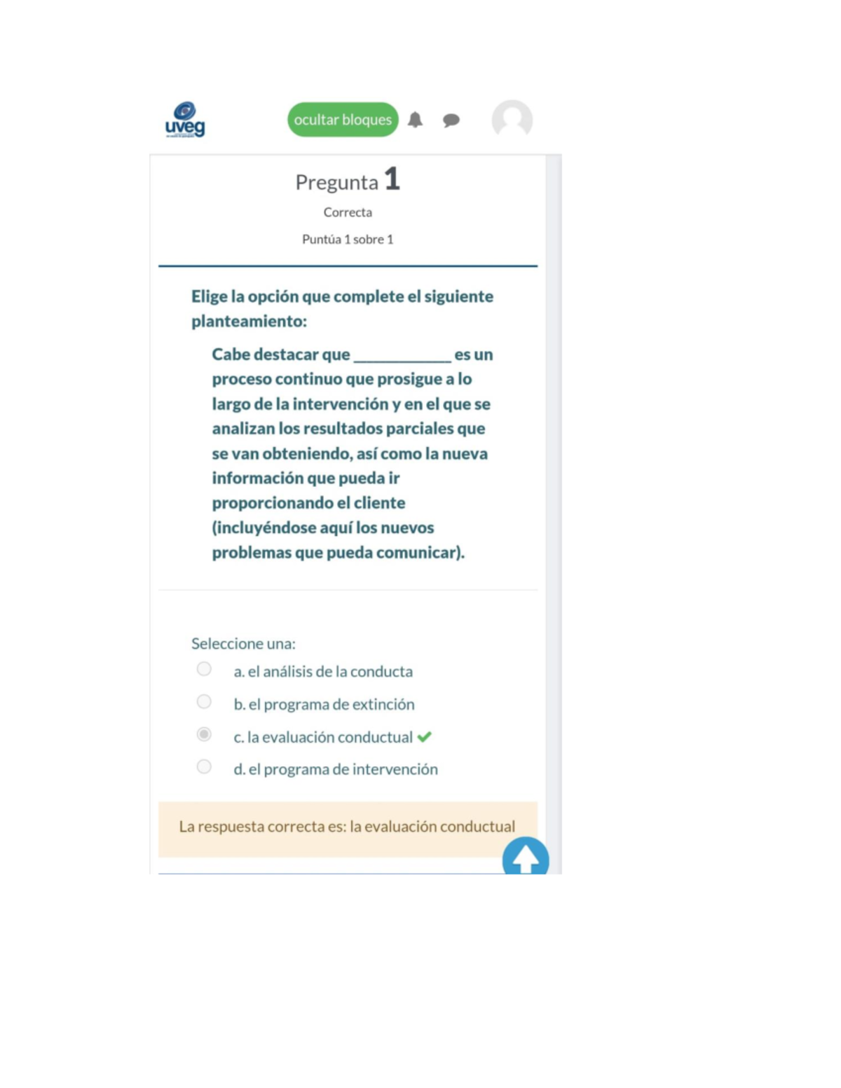 Examen - uveg ocultar bloques Pregunta 1 Correcta Puntúa 1 sobre 1 Elige la opción que complete ...