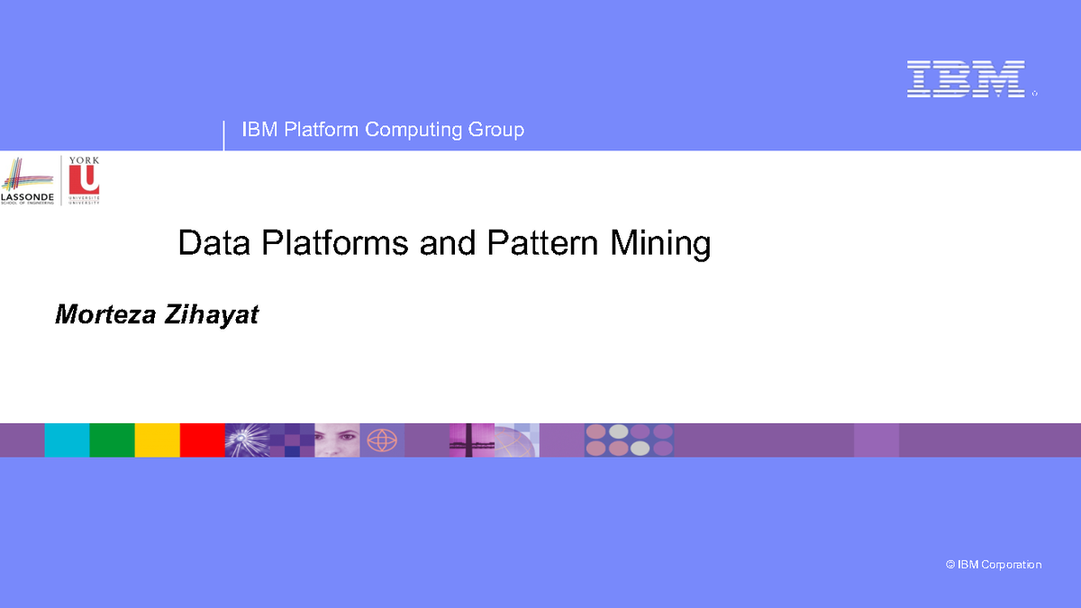 Summary - Data platforms and pattern mining - ® IBM Platform Computing ...