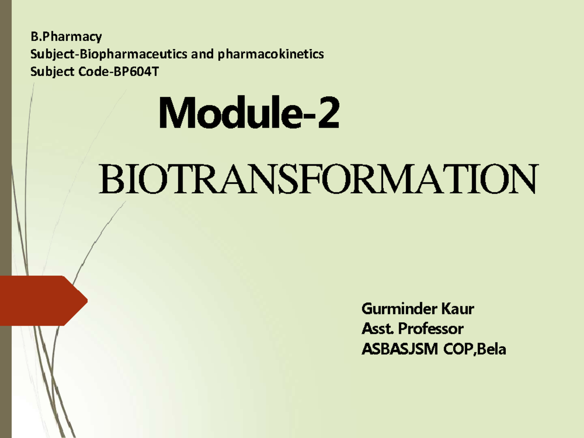 Unit-2 BP - PowerPoint - Module- BIOTRANSFORMATION Gurminder Kaur Asst ...