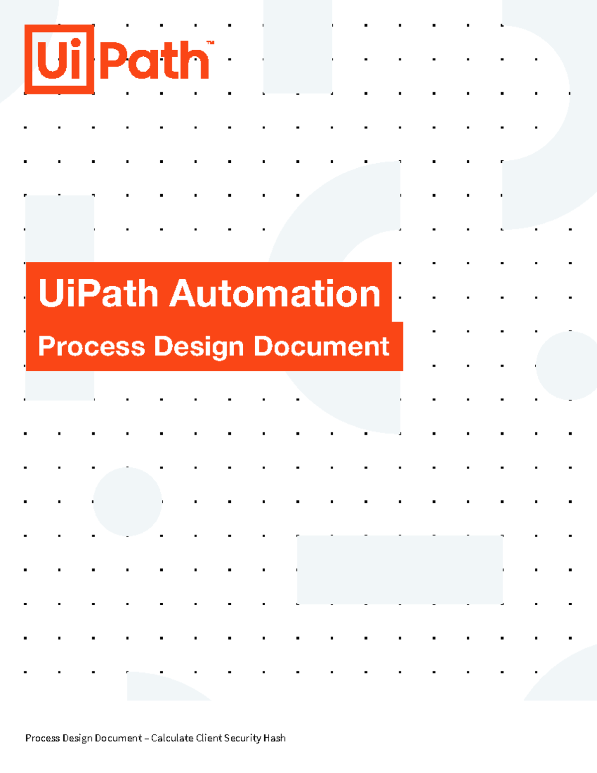 Calculate Client Security Hash - Process Design Document - UiPath Automation Process Design ...