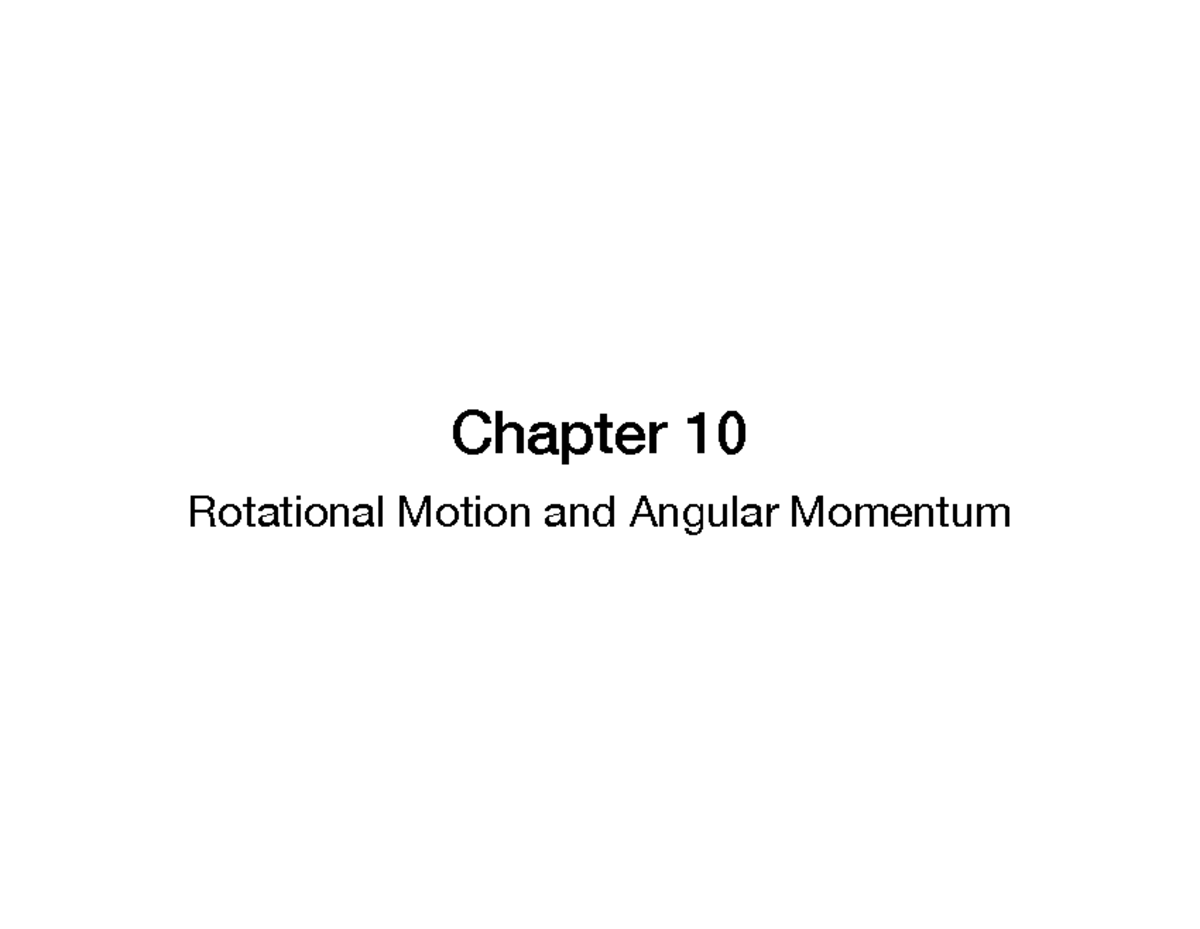 Lecture Chapter 10 - rotational motion and angular momentum - Chapter ...