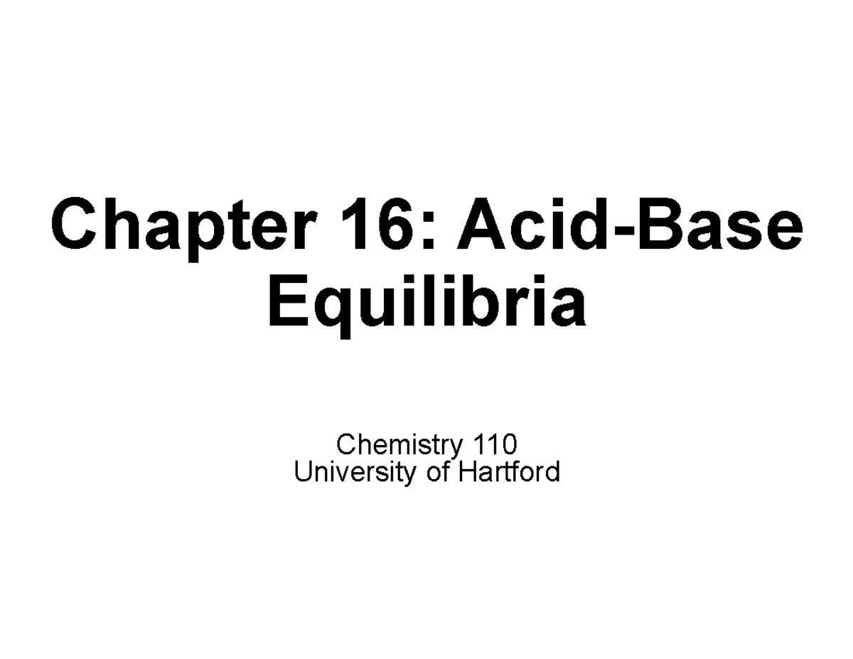 Chapter 16 lecture slides - Chapter 16: Acid-Base Equilibria Chemistry 110 University of ...