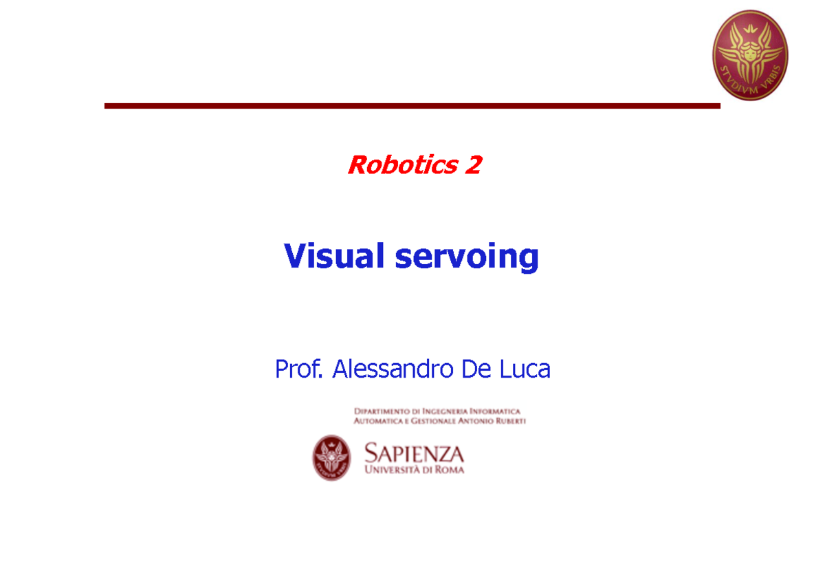 17 Visual Servoing - Robotics 2 Prof. Alessandro De Luca Visual servoing Visual servoing n ...