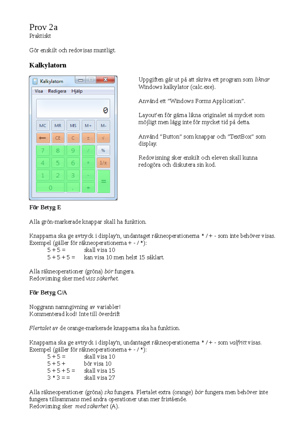 Programmering 1 - Prov 2a Praktiskt Gör enskilt och redovisas muntligt ...