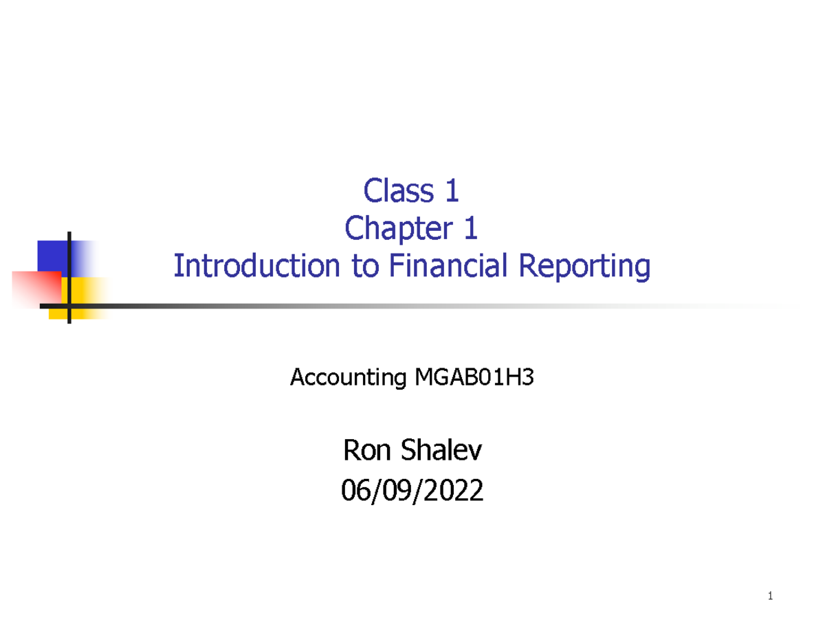 Accounting MGAB01 class 1 2022 slides - Class 1 Chapter 1 Introduction to Financial Reporting ...