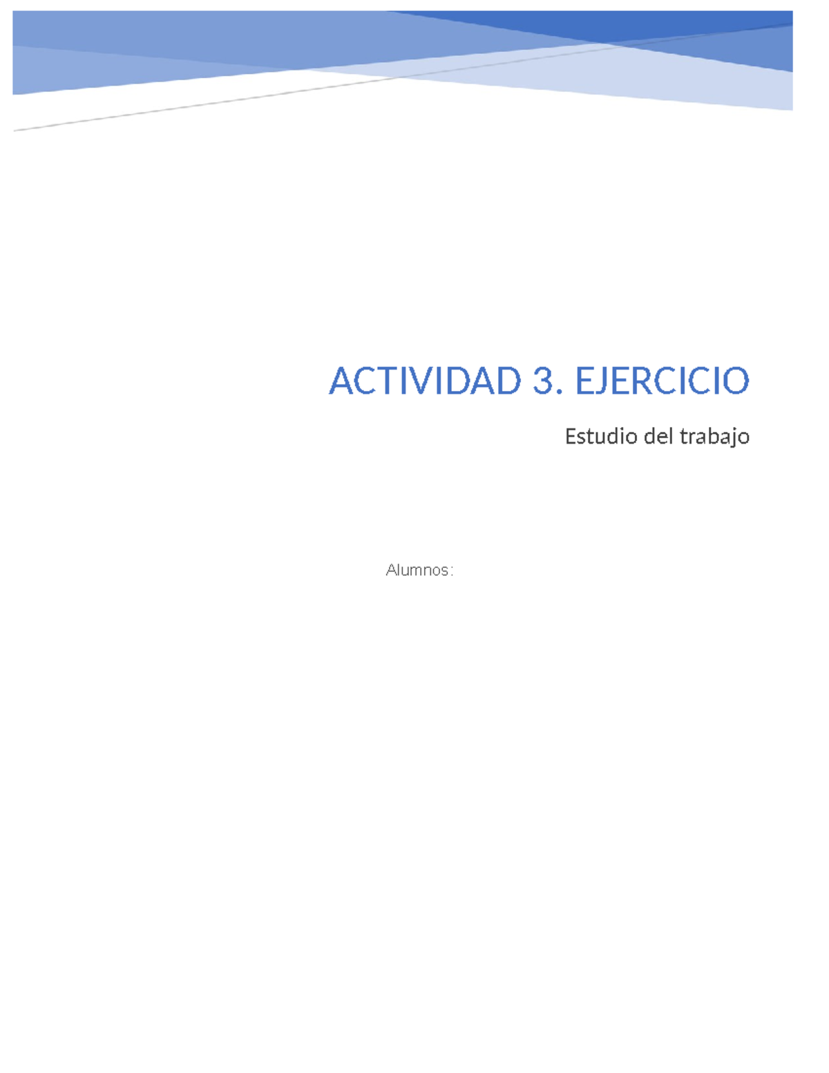 Estudio del trabajo - ACTIVIDAD 3. EJERCICIO Estudio del trabajo Alumnos: ACTIVIDAD EJERCICIO ...